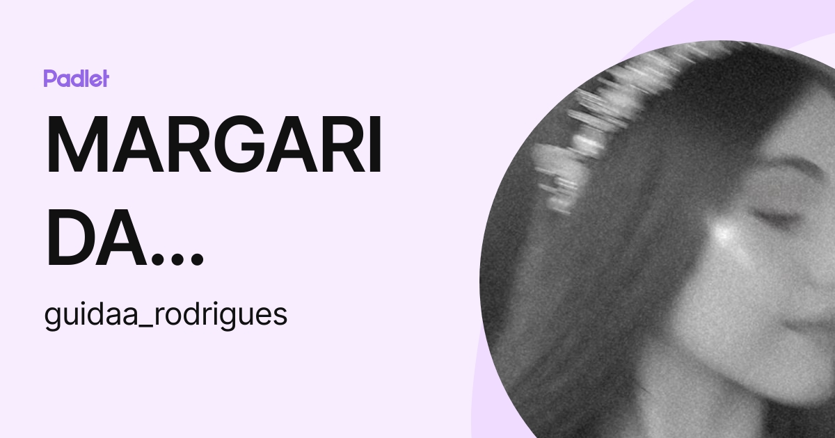 MARGARIDA MIRANDA RODRIGUES (guidaa_rodrigues) profile | Padlet