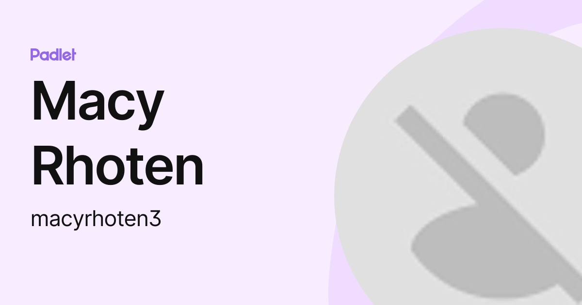 Macy Rhoten (macy_rhoten) profile | Padlet