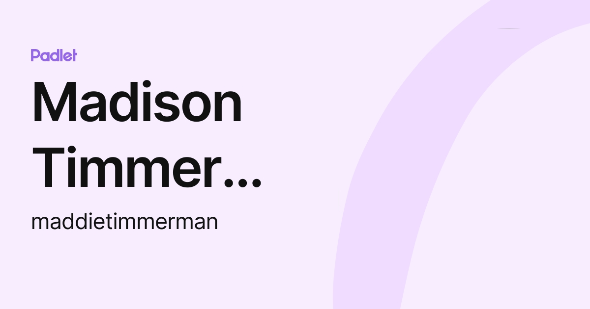 Madison Timmerman (maddietimmerman) profile | Padlet