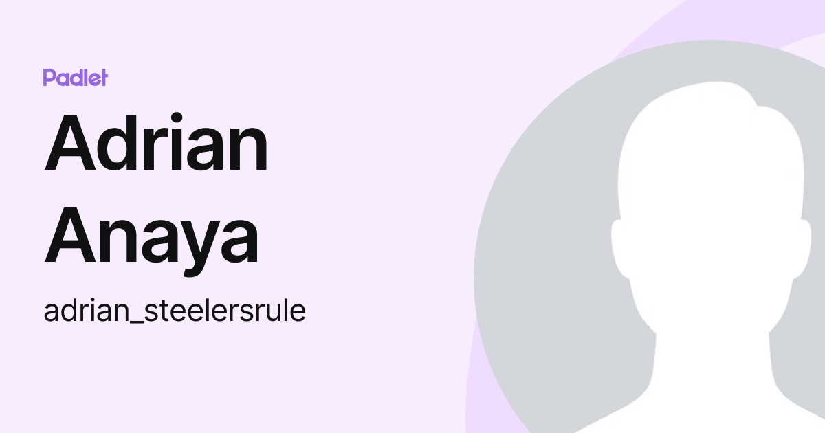 Adrian Anaya (adrian_steelersrule) profile | Padlet