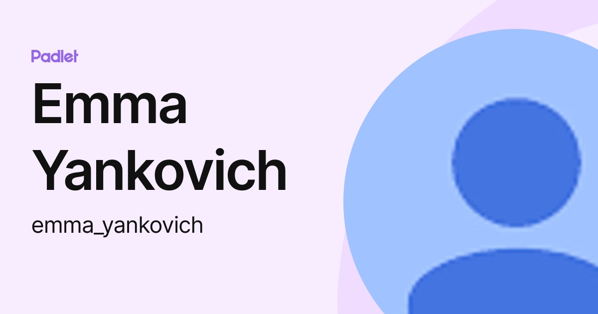 Emma Yankovich (emma_yankovich) profile | Padlet