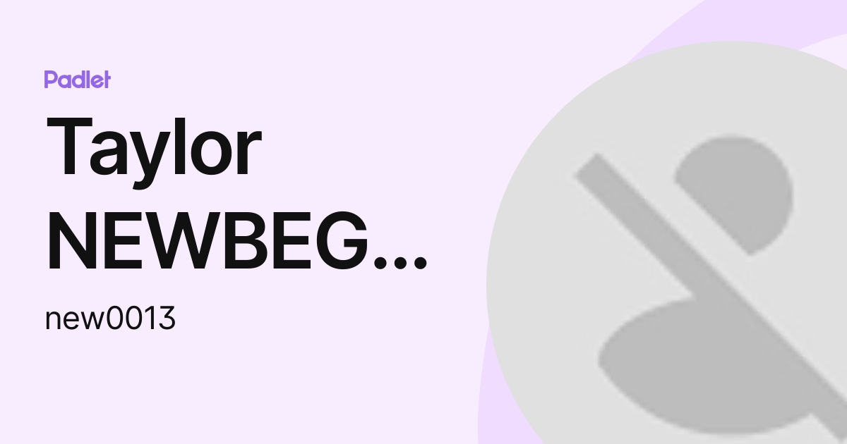 Taylor NEWBEGIN (new0013) profile | Padlet