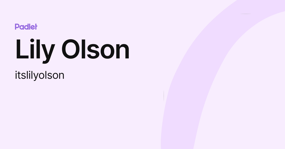 Lily Olson (itslilyolson) profile | Padlet