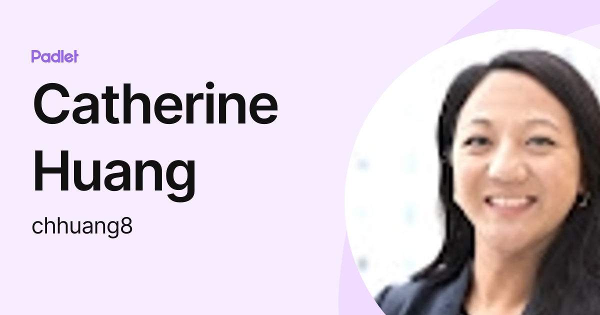 Catherine Huang (chhuang8) profile | Padlet