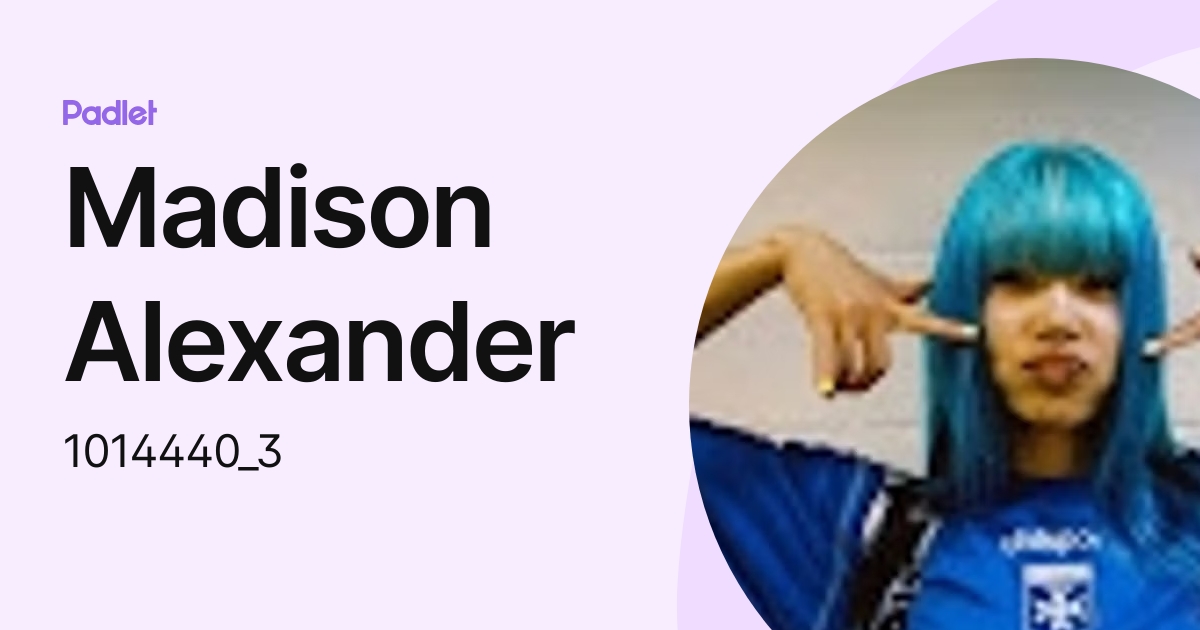 Madison Alexander (1014440_3) profile | Padlet