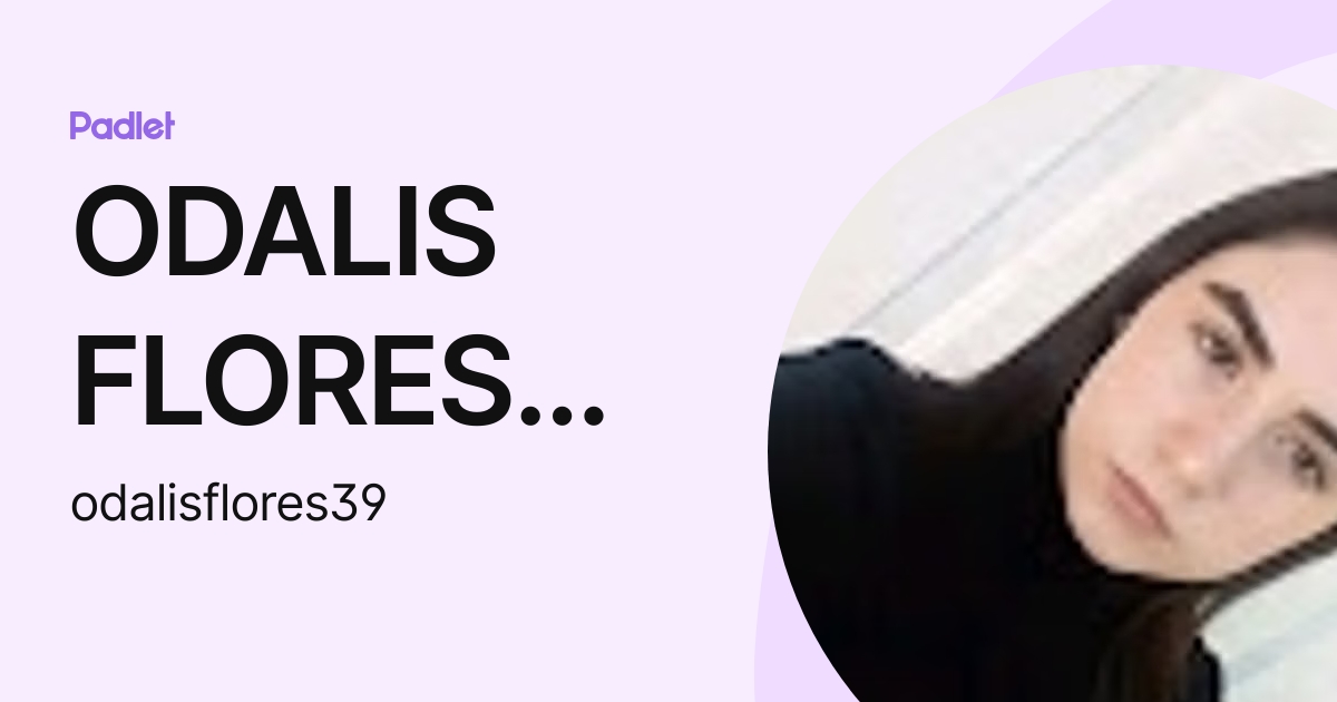 ODALIS FLORES RUIZ (odalisflores39) profile | Padlet