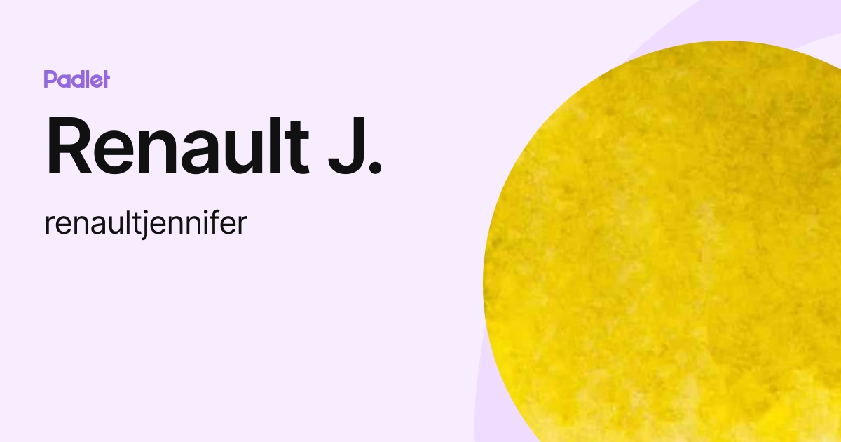 Renault J. (renaultjennifer) profile | Padlet