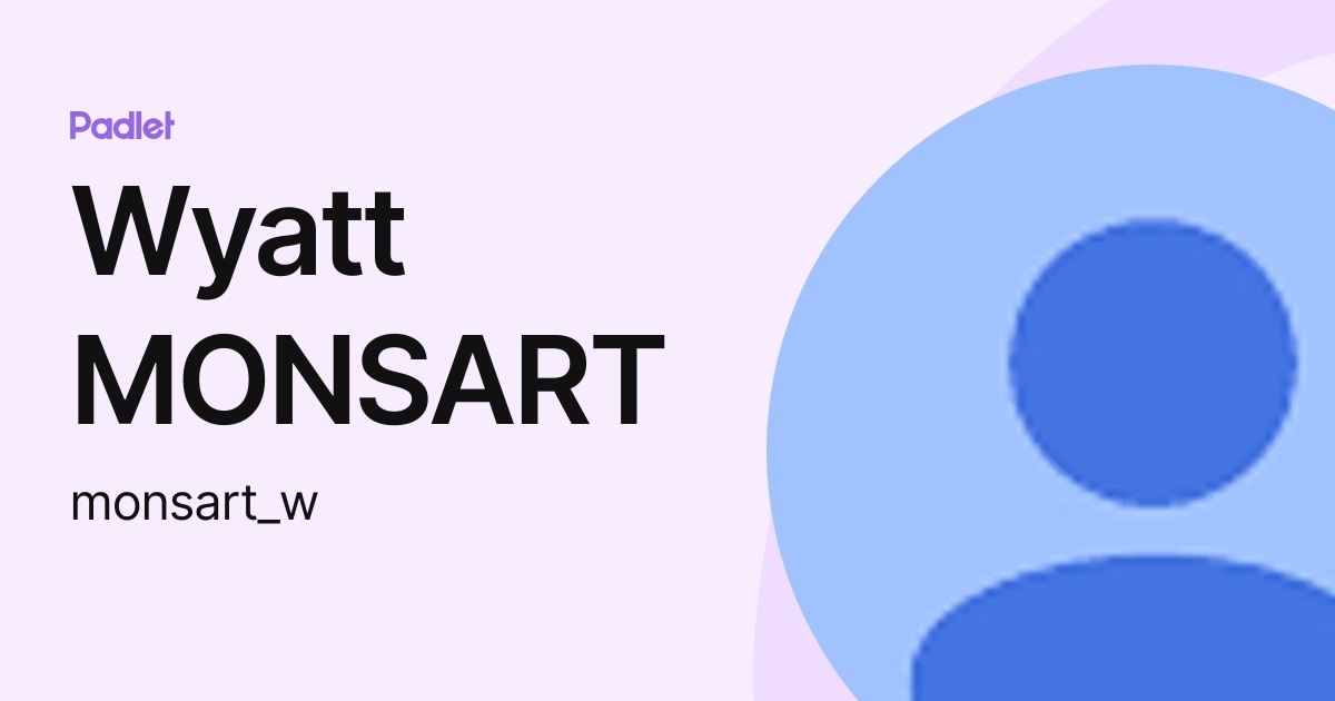 Wyatt MONSART (monsart_w) profile | Padlet