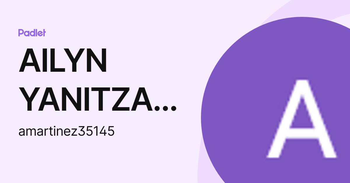 AILYN YANITZA MARTINEZ GONZALEZ (amartinez35145) profile | Padlet