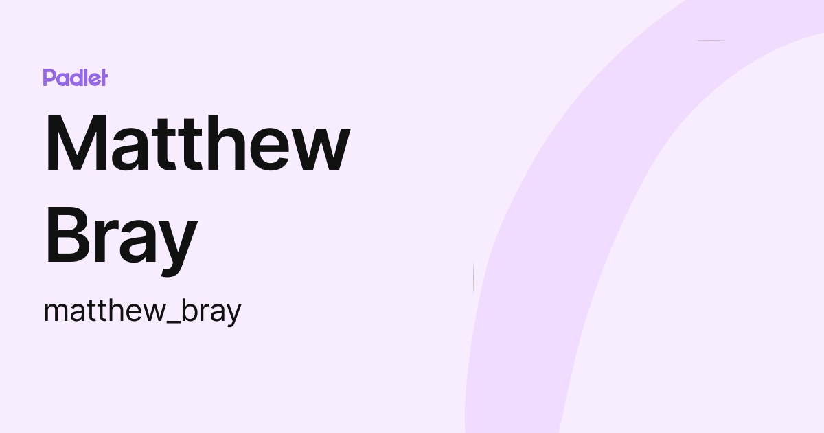 Matthew Bray (matthew_bray) profile | Padlet