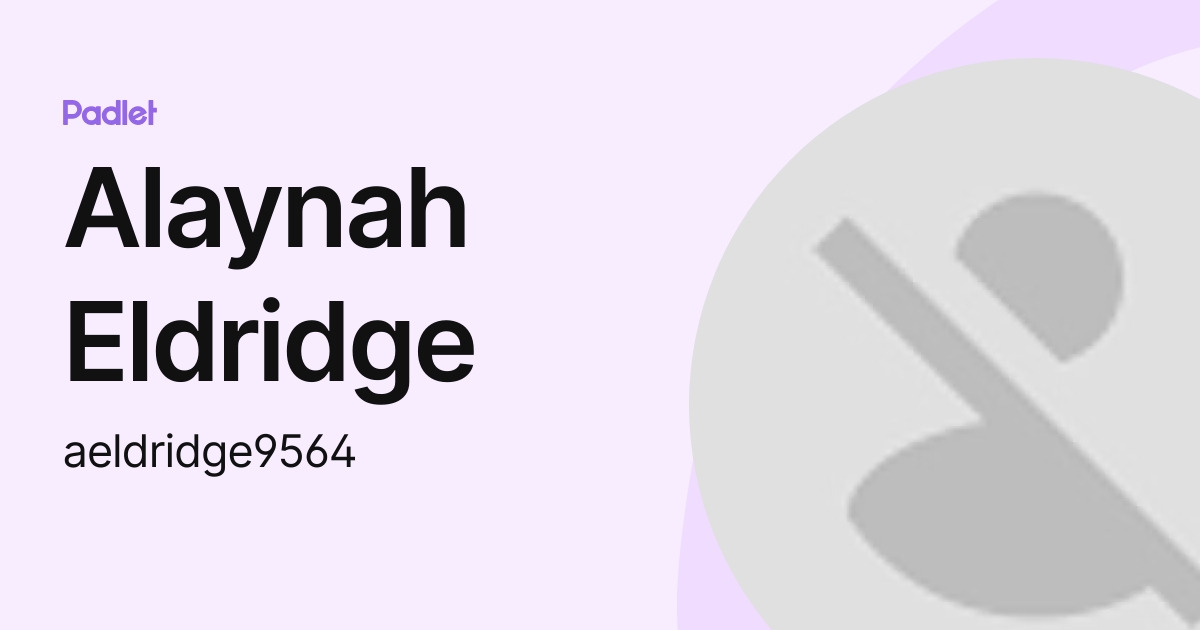 Alaynah Eldridge (aeldridge9564) profile | Padlet