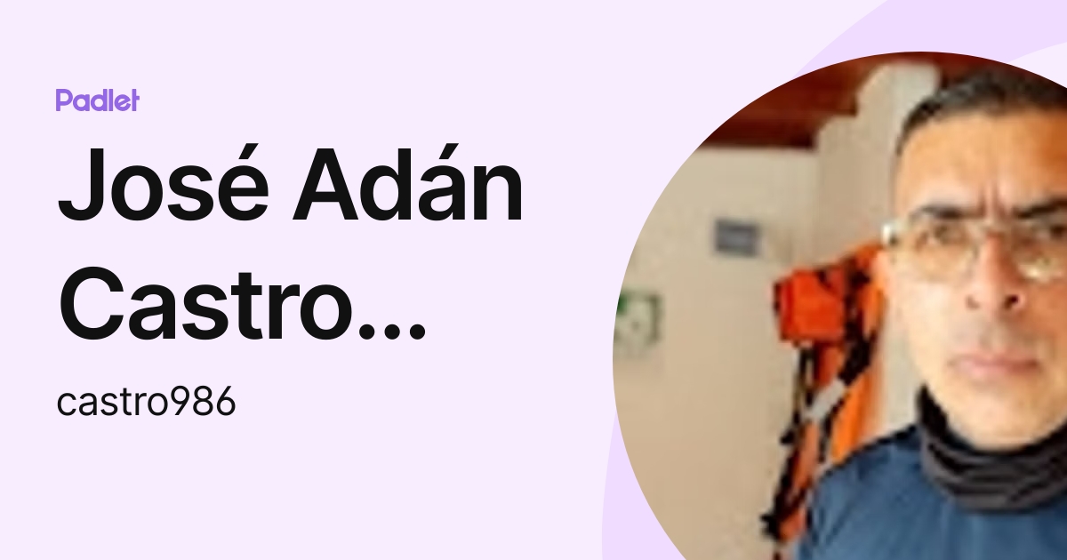 José Adán Castro Martínez (castro986) profile | Padlet
