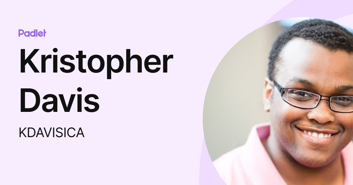 Kristopher Davis (KDAVISICA) profile | Padlet