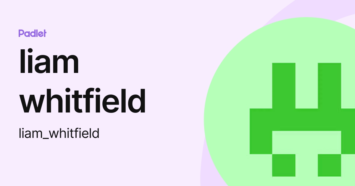 liam whitfield (liam_whitfield) profile | Padlet
