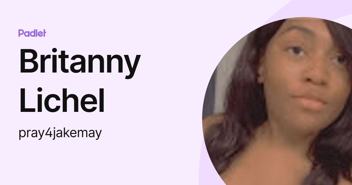 Britanny Lichel (pray4jakemay) profile | Padlet