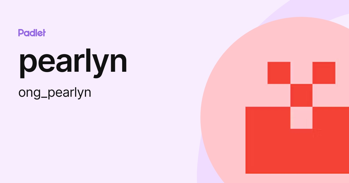 pearlyn (ong_pearlyn) profile | Padlet