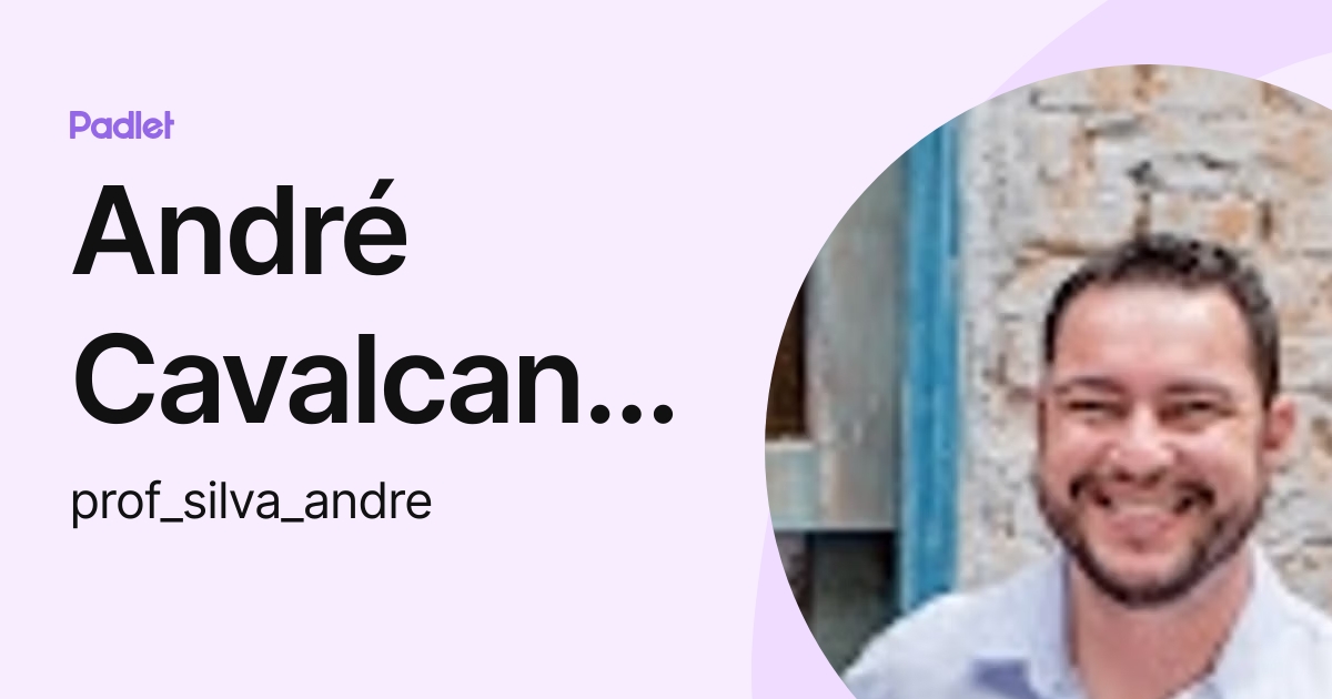 André Cavalcante da Silva (prof_silva_andre) profile | Padlet