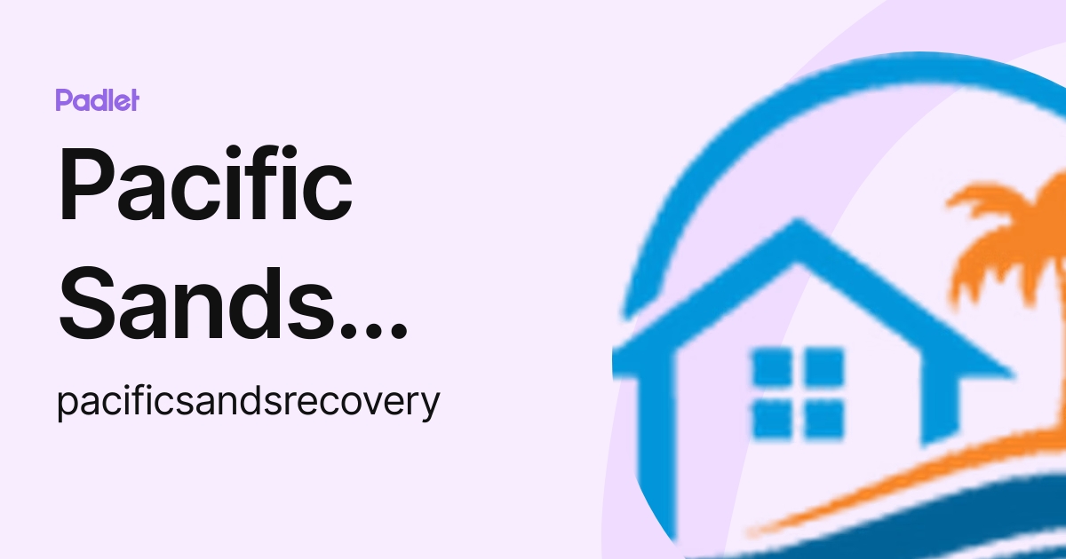 Pacific Sands Recovery Center (pacificsandsrecovery) profile | Padlet