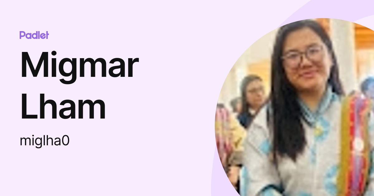 Migmar Lham (miglha0) profile | Padlet