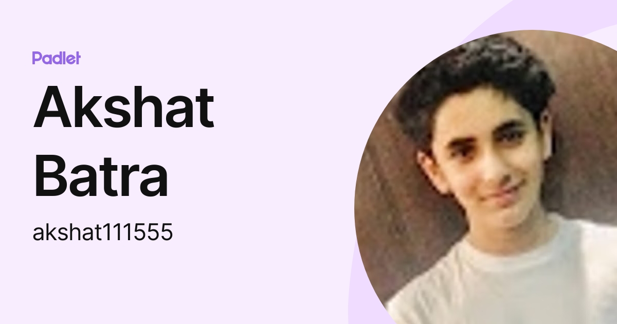 Akshat Batra (akshat111555) profile | Padlet