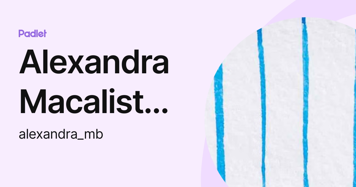 Alexandra Macalister Bills (alexandra_mb) profile | Padlet