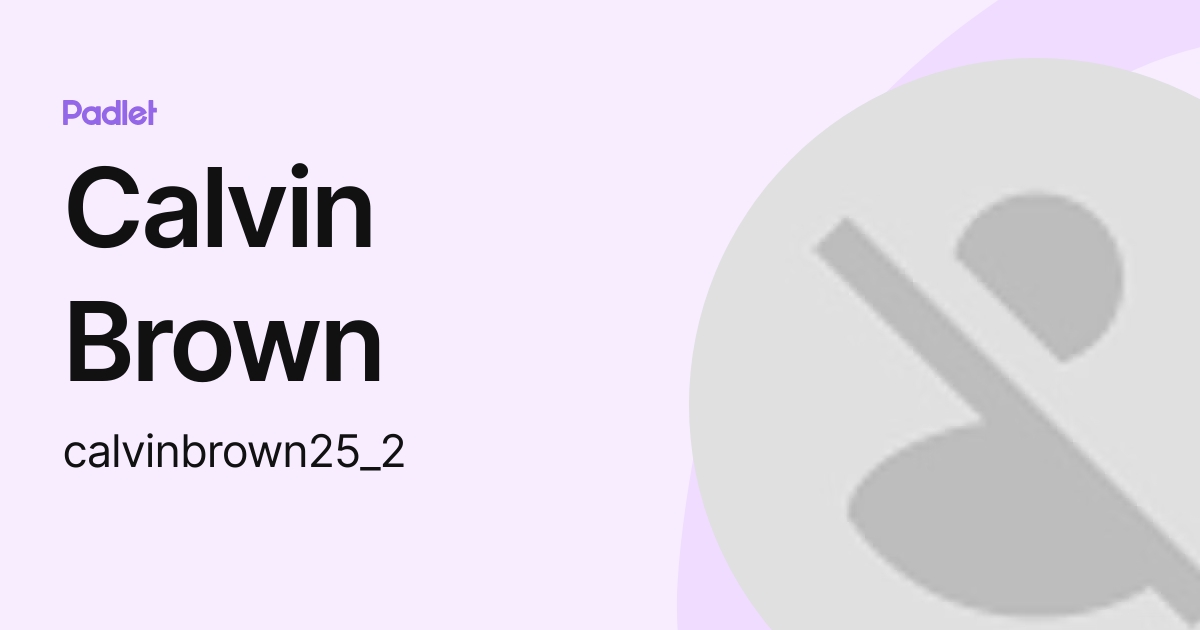 Calvin Brown (calvinbrown25_2) profile | Padlet