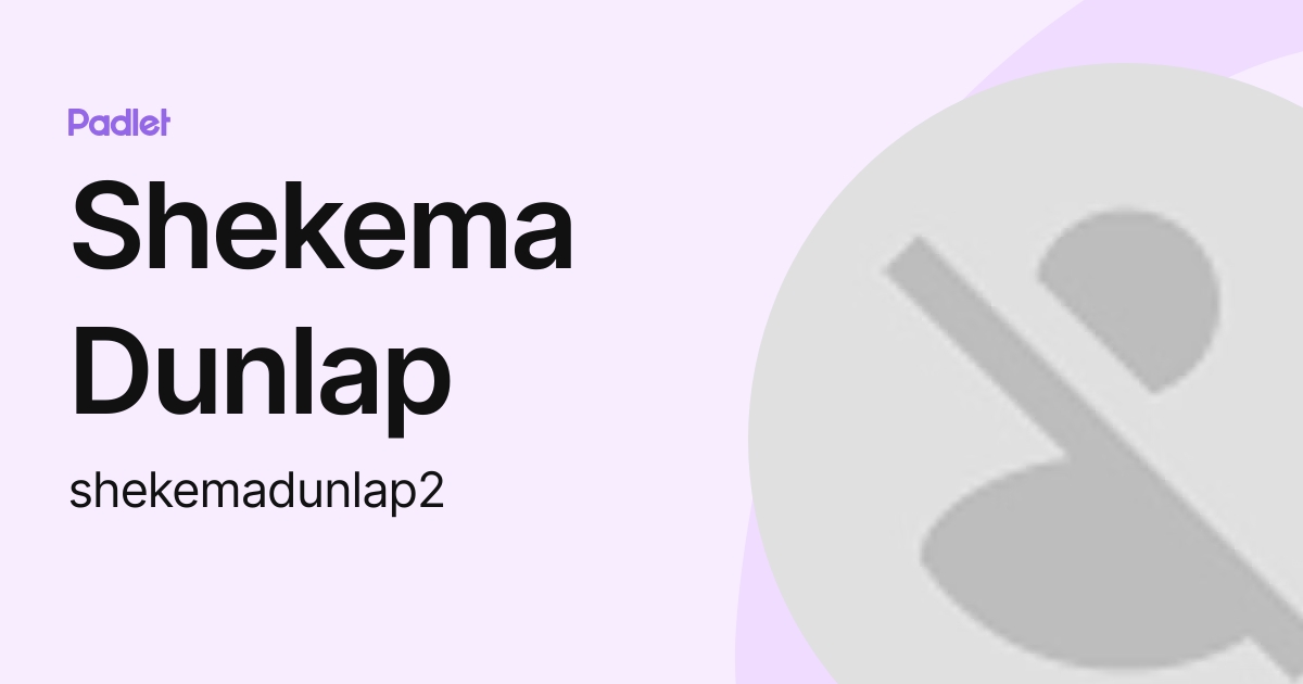 Shekema Dunlap (shekemadunlap2) profile | Padlet