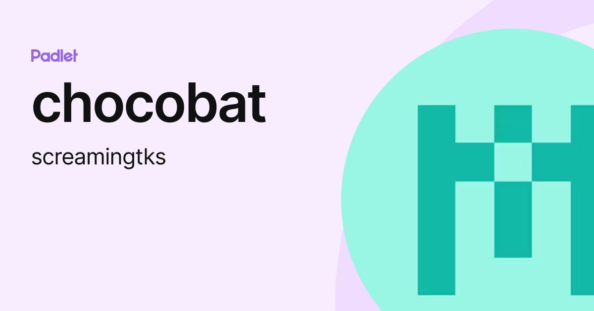 chocobat (screamingtks) profile | Padlet