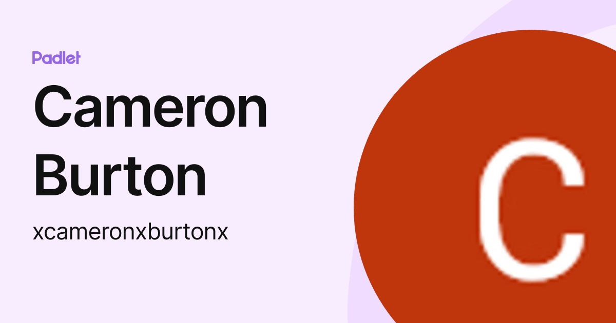 Cameron Burton (xcameronxburtonx) profile | Padlet