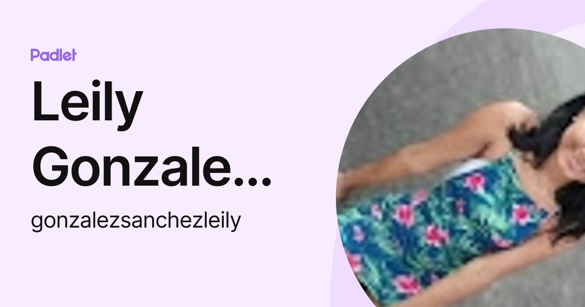 Leily Gonzalez sanchez (gonzalezsanchezleily) profile | Padlet