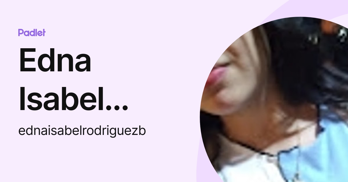 Edna Isabel Rodriguez Barrales (ednaisabelrodriguezb) profile | Padlet
