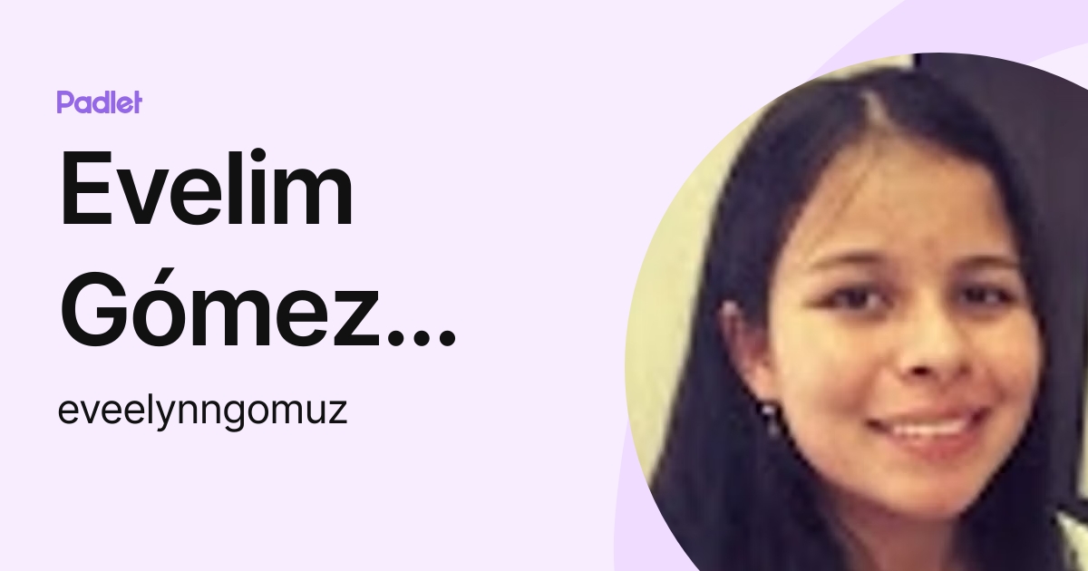 Evelim Gómez Muñoz (eveelynngomuz) profile | Padlet