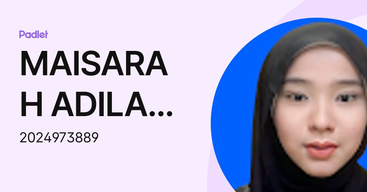 MAISARAH ADILAH MAZLAN (2024973889) profile | Padlet