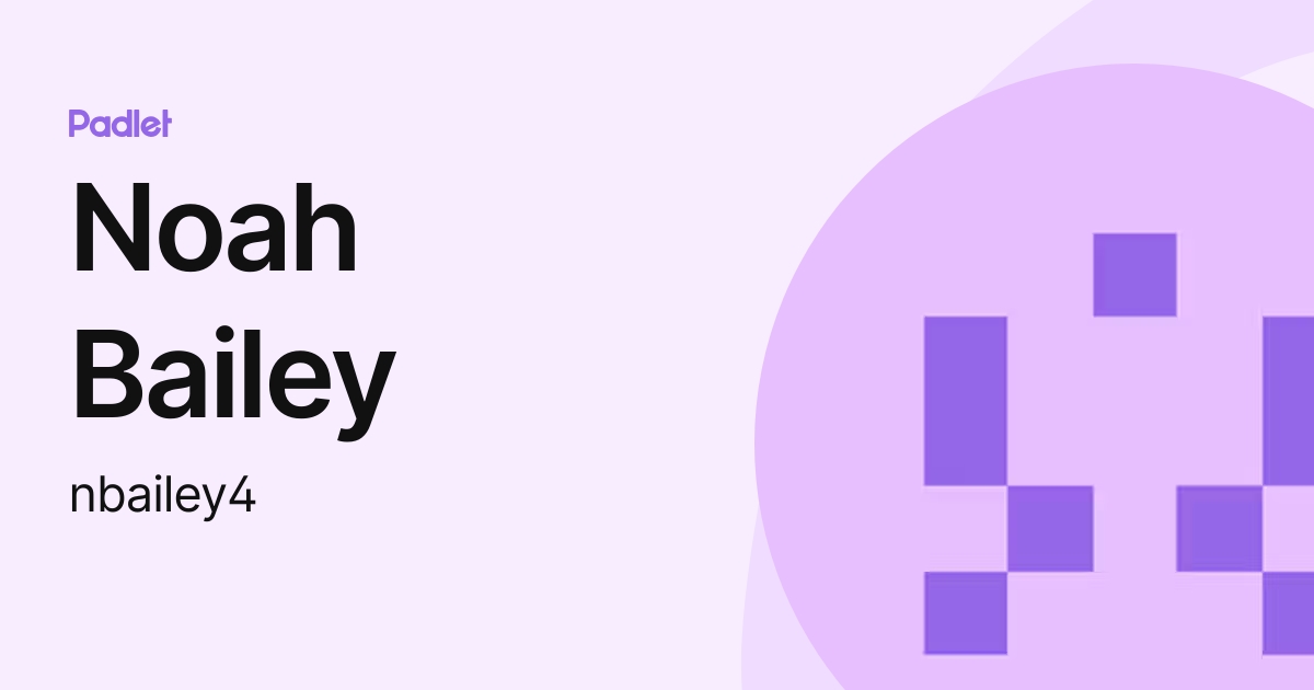Noah Bailey (nbailey4) profile | Padlet