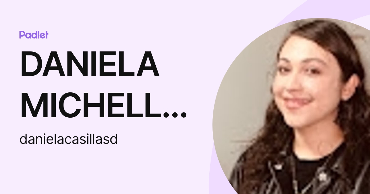 DANIELA MICHELLE CASILLAS DABALOS (danielacasillasd) profile | Padlet