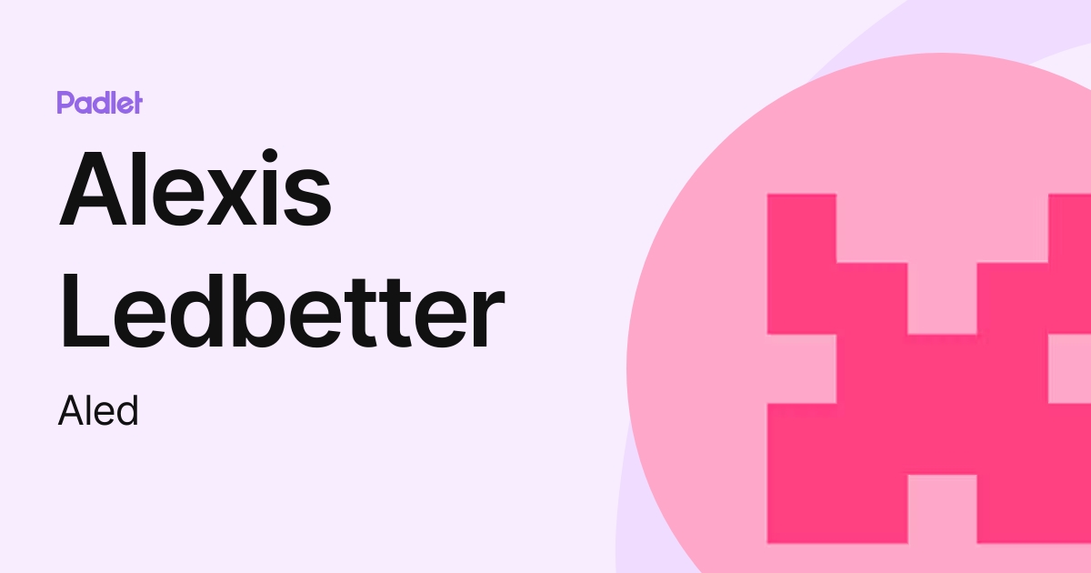 Alexis Ledbetter (Aled) profile | Padlet