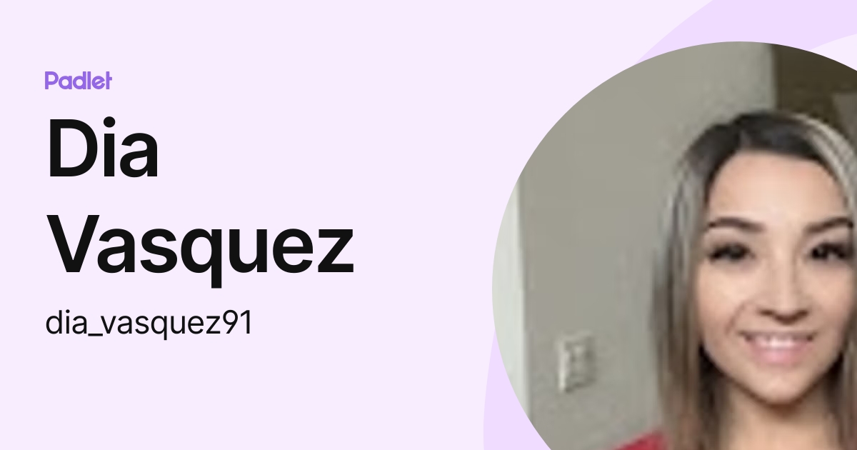 Dia Vasquez (dia_vasquez91) profile | Padlet