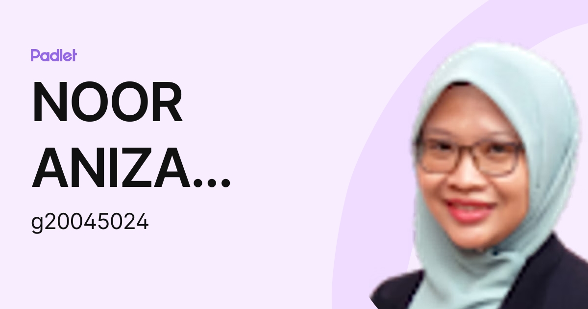 NOOR ANIZA SHAHRINA BINTI JOHAN SHAH KPM-Guru (g20045024) profile | Padlet