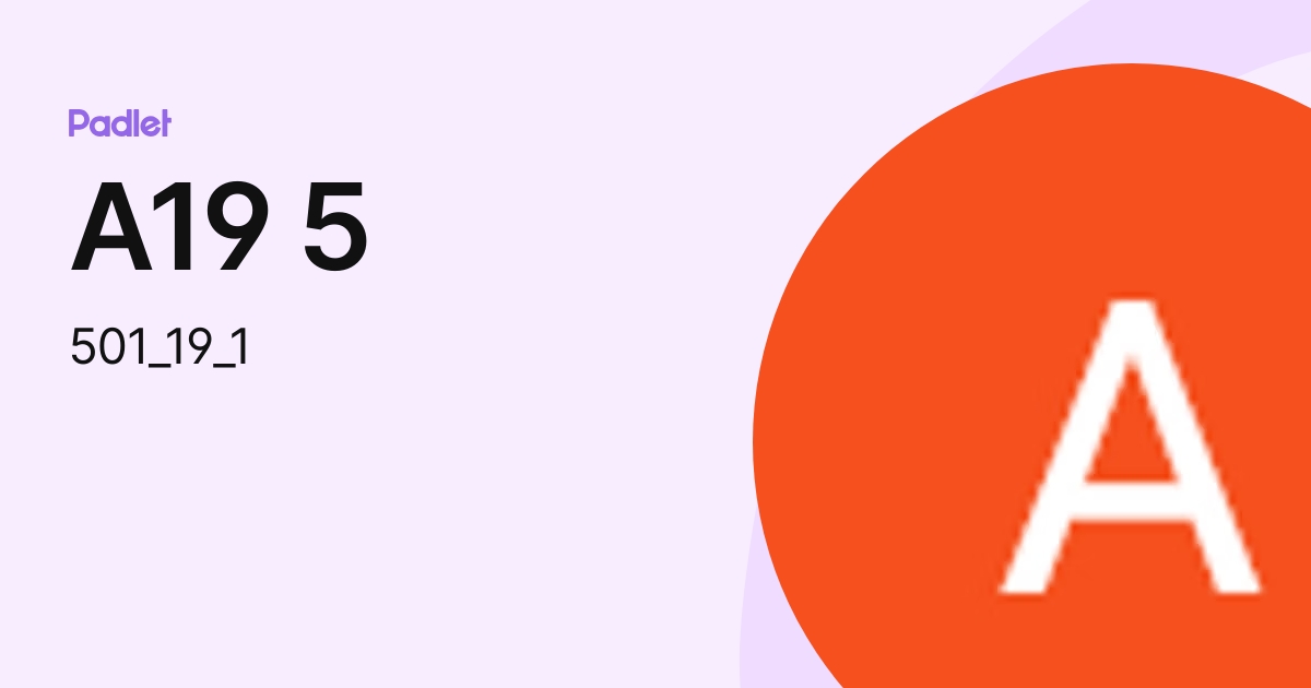 A19 5 (501_19_1) profile | Padlet