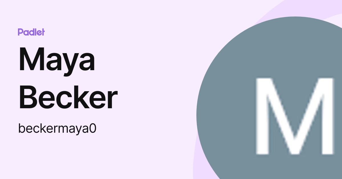 Maya Becker (beckermaya0) profile | Padlet