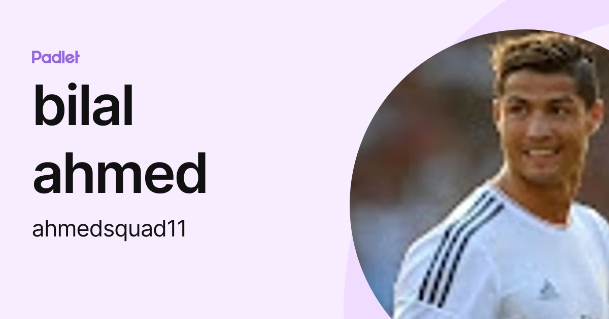 bilal ahmed (ahmedsquad11) profile | Padlet