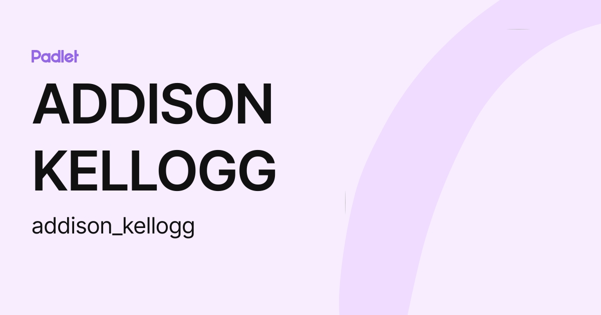 ADDISON KELLOGG (addison_kellogg) profile | Padlet