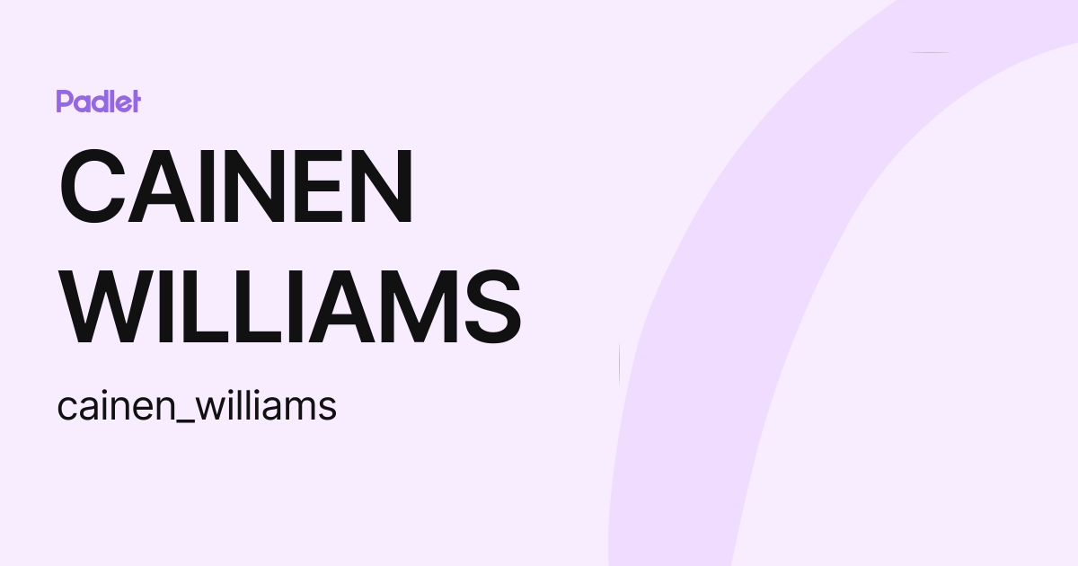 CAINEN WILLIAMS (cainen_williams) profile | Padlet