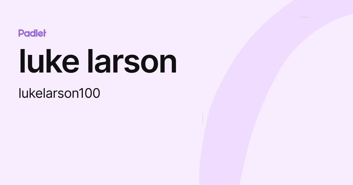 luke larson (lukelarson100) profile | Padlet