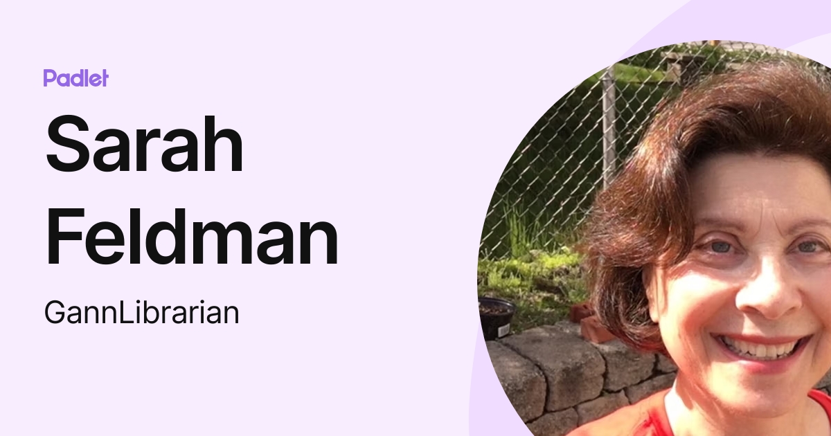 Sarah Feldman (GannLibrarian) profile | Padlet