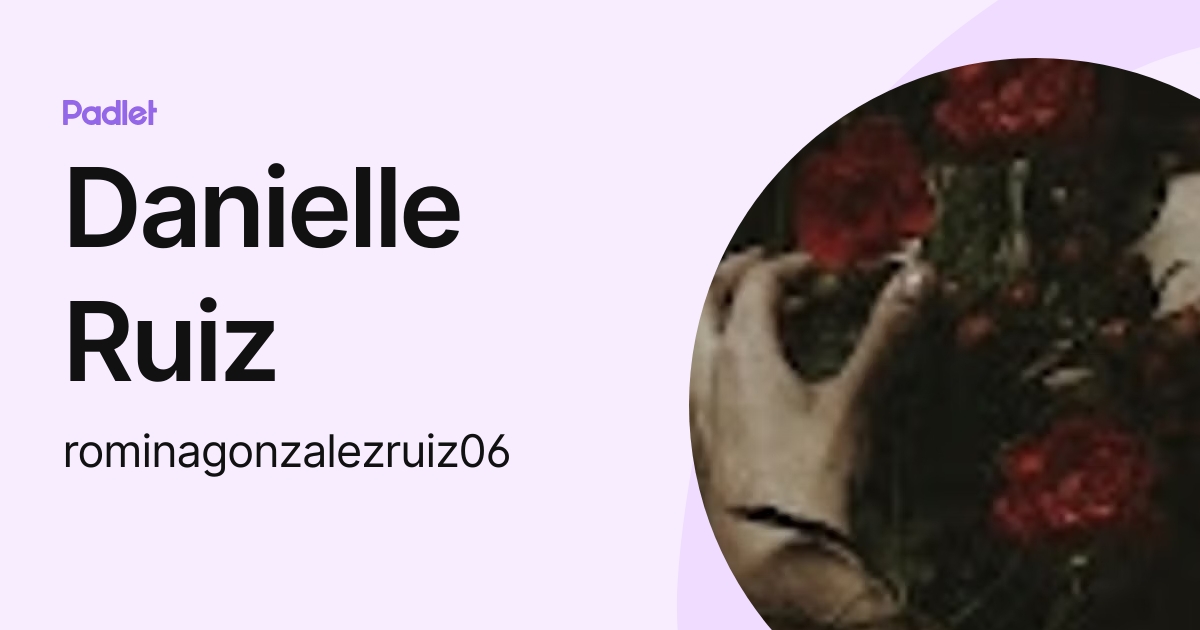 Danielle Ruiz (rominagonzalezruiz06) profile | Padlet