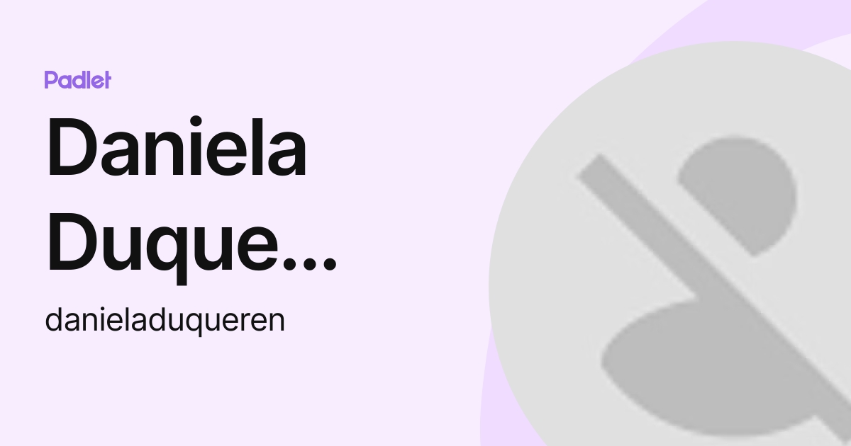 Daniela Duque Rincón (danieladuqueren) profile | Padlet