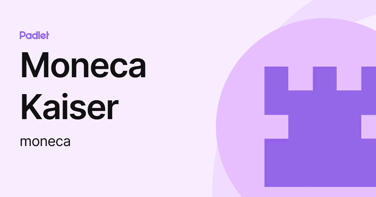 Moneca Kaiser (moneca) profile | Padlet