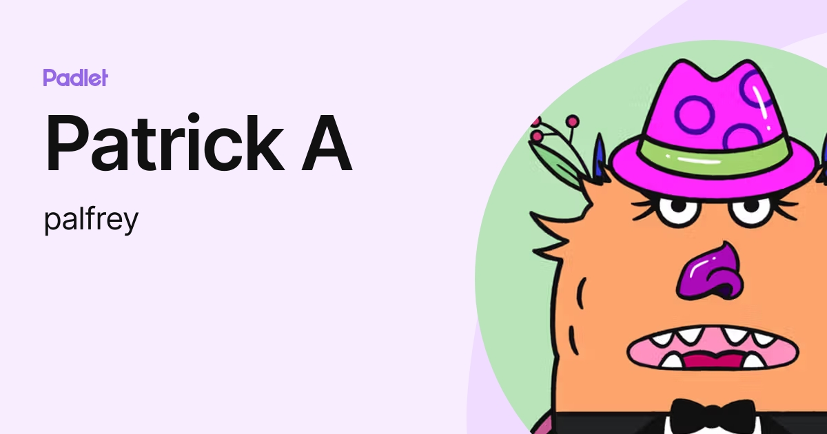 Patrick A (palfrey) profile | Padlet