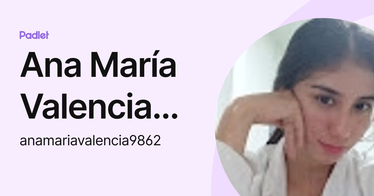 Ana María Valencia Cabrera (anamariavalencia9862) profile | Padlet